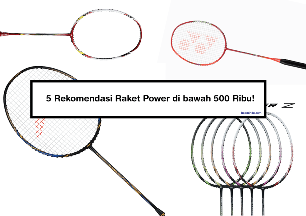 5 Rekomendasi Raket Power di bawah 500 Ribu! - Badmindo