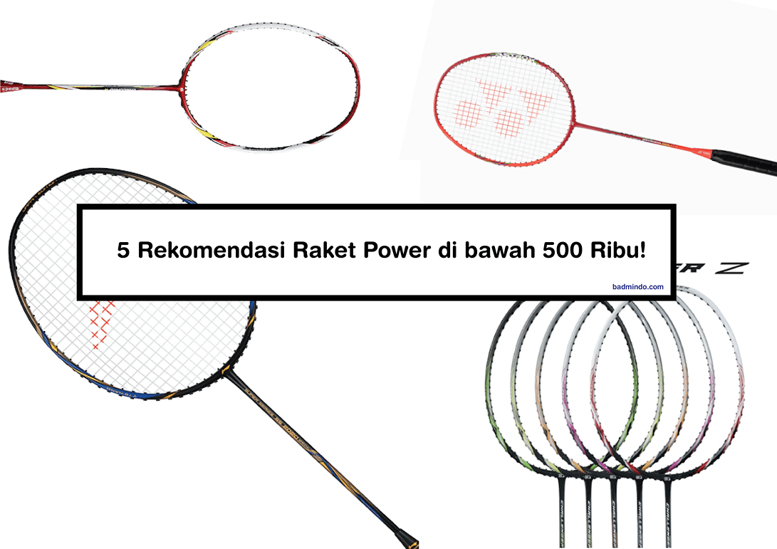 5 Rekomendasi Raket Power di bawah 500 Ribu! - Badmindo